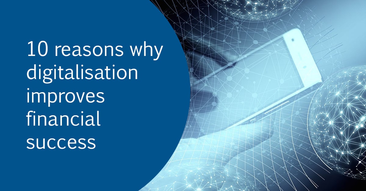 10 reasons why digitalisation improves financial success